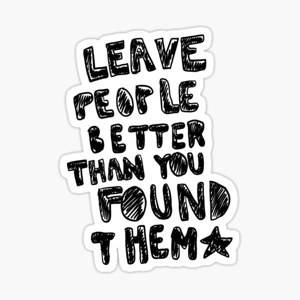 "Leave People Better Than You Found Them" Sticker for Sale by ...