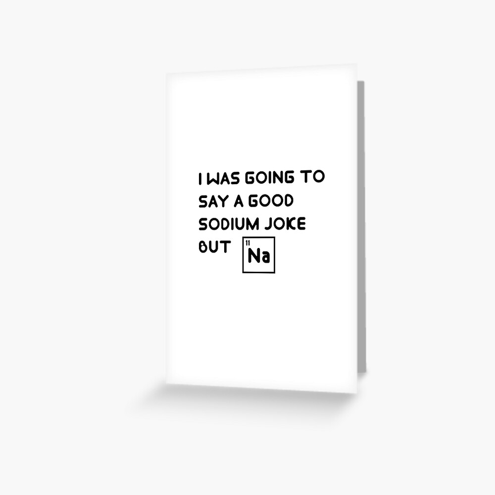 "sodium meme" Greeting Card for Sale by Psa-trends | Redbubble