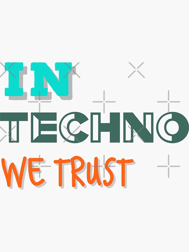 "IN TECHNO WE TRUST " Sticker for Sale by MNSDesignHub | Redbubble