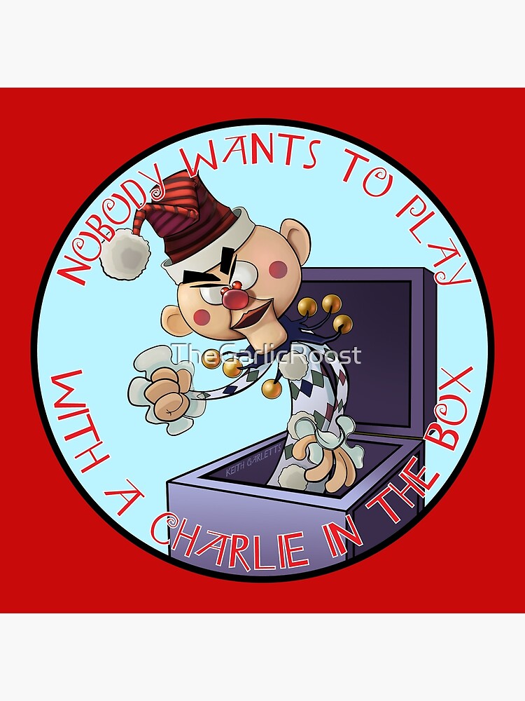 "Nobody Wants to Play With a Charlie in the Box!" Poster for Sale by ...