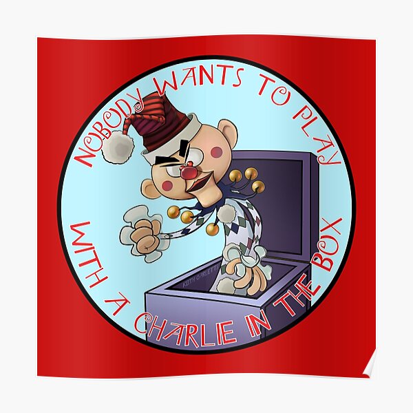 "Nobody Wants to Play With a Charlie in the Box!" Poster for Sale by ...