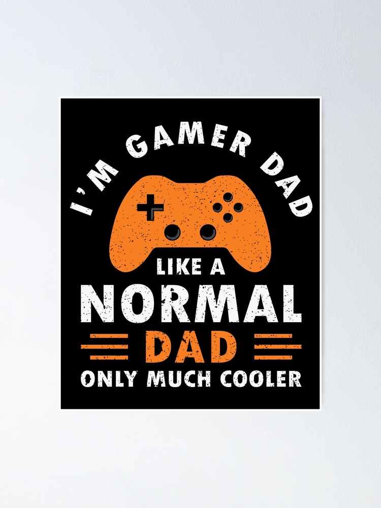 "Gamer Dad Like A Normal Dad Funny Gamer" Poster for Sale by adam07 ...