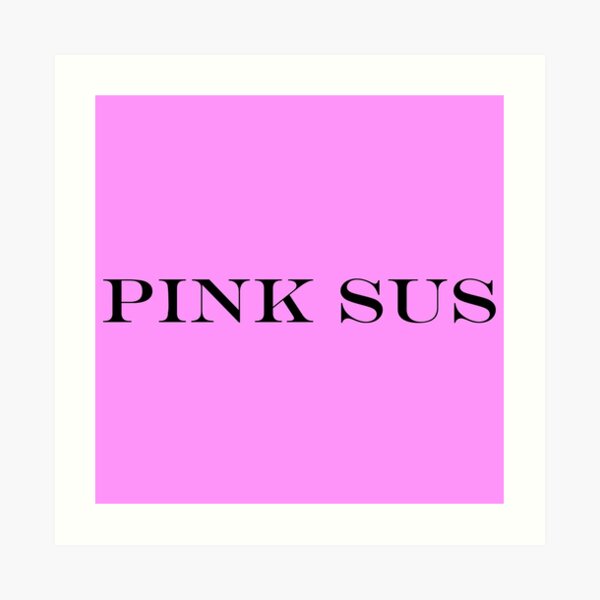 "Among Us PINK SUS All Caps Bold Font Version" Art Print by ...