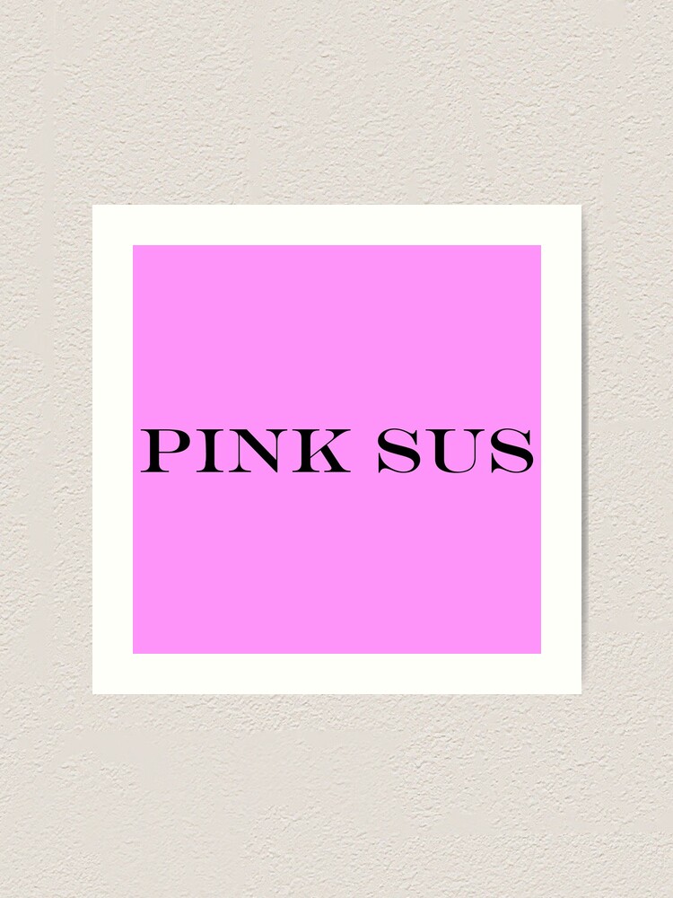 "Among Us PINK SUS All Caps Bold Font Version" Art Print by ...