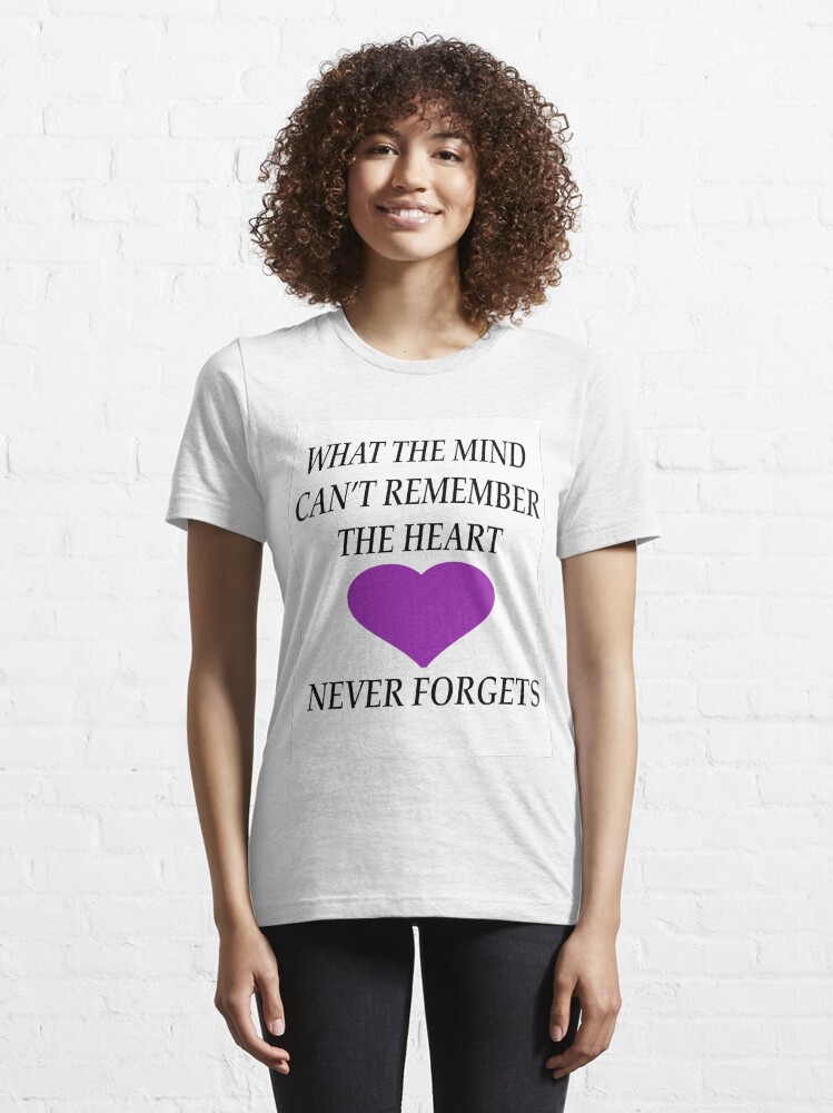 "What The Mind Can't Remember The Heart Never Forgets Alzheimers ...