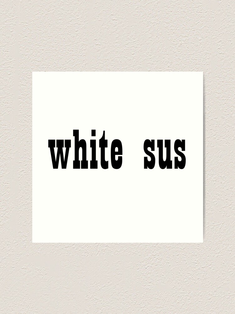 "Among Us WHITE SUS Western Font Version" Art Print by GnarlyGrandmthr ...