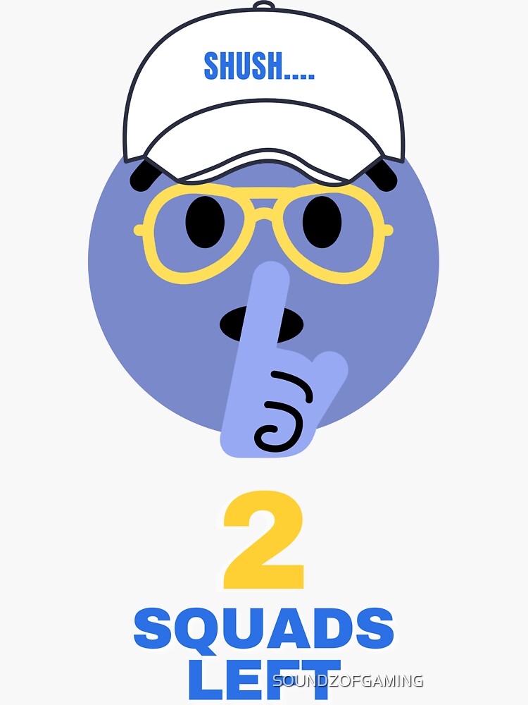 "SHUSH 2 SQUADS LEFT EXCLUSIVE" Sticker for Sale by SOUNDZOFGAMING ...