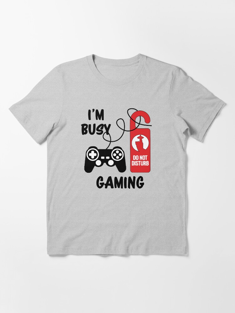 "I'm Busy Gaming Do Not Disturb - Great Gamer Gift" T-shirt by ...