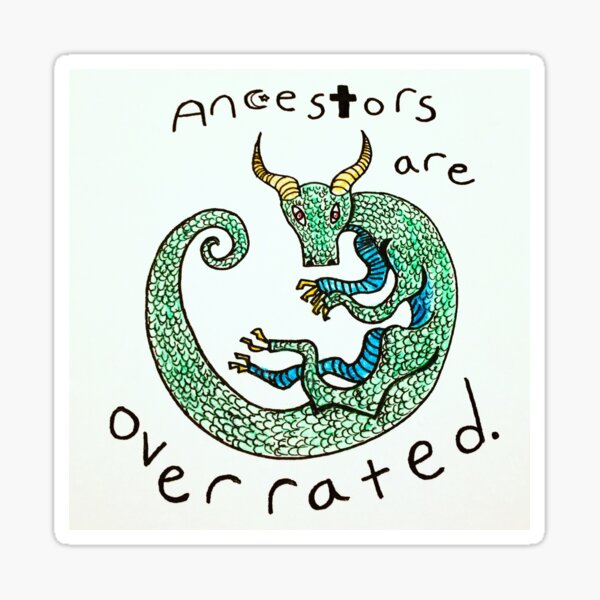 "Ancestors are overrated." Sticker by papersimulator | Redbubble