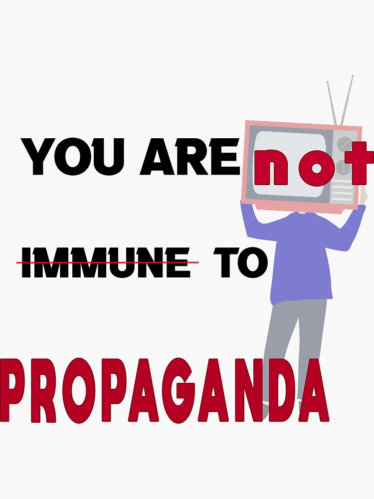 "YOU ARE NOT IMMUNE TO PROPAGANDA -" Sticker for Sale by ...