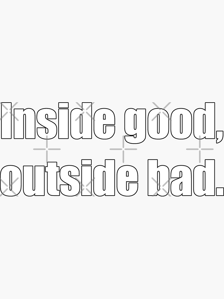 "Inside good, outside bad - Funny shirt logo - meme" Sticker for Sale ...