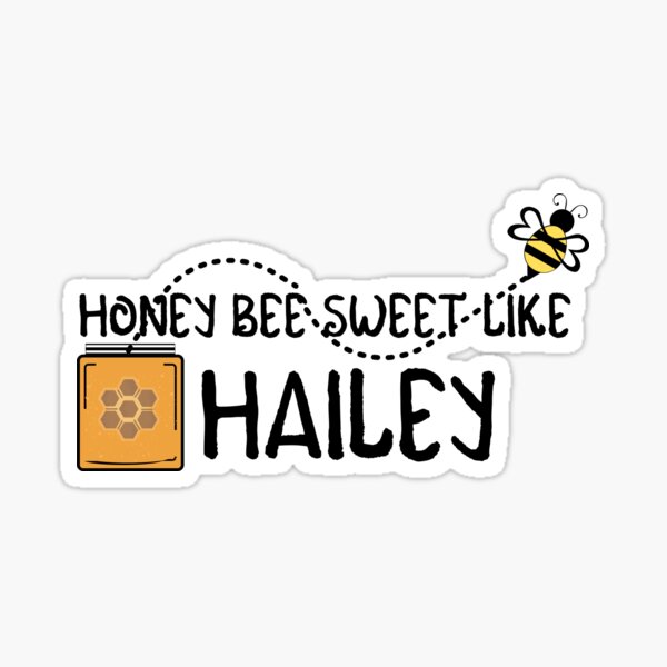 "HONEY BEE SWEET LIKE HAILEY" Sticker for Sale by IzzyDee-Designs ...