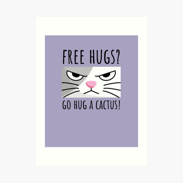 "Angry Cat Meme Free hugs_ Go hug a cactus! " Art Print for Sale by ...