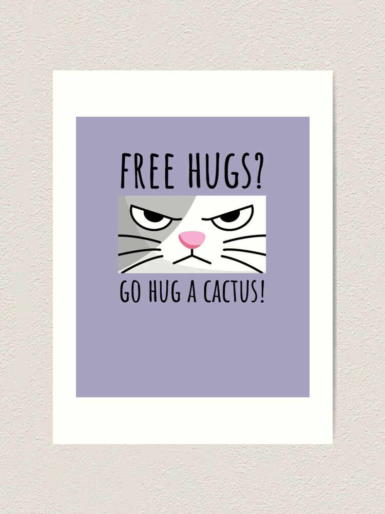 "Angry Cat Meme Free hugs_ Go hug a cactus! " Art Print for Sale by ...