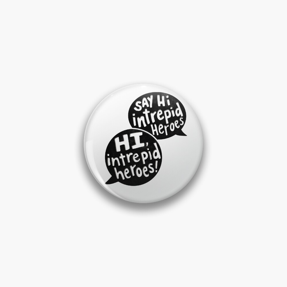 "Say Hi Intrepid Heroes!" Pin for Sale by burchardkp | Redbubble