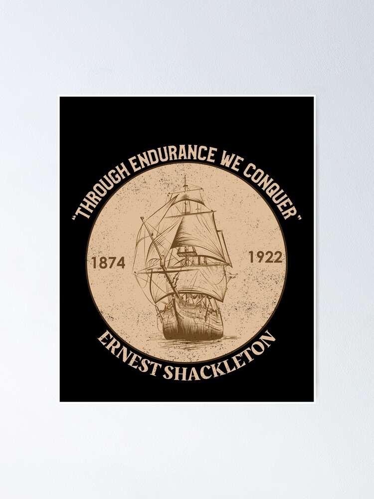 "Sir Ernest Shackleton - Through Endurance We Conquer" Poster for Sale ...