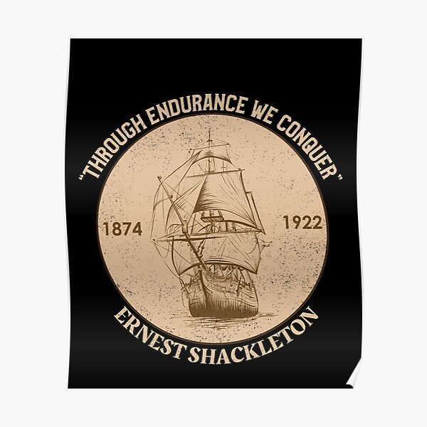 "Sir Ernest Shackleton - Through Endurance We Conquer" Poster for Sale ...
