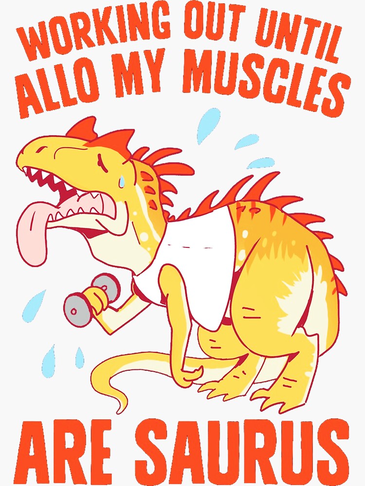 "WORKING OUT UNTIL ALLO MY MUSCLES ARE SAURUS" Sticker by HB2-Design ...