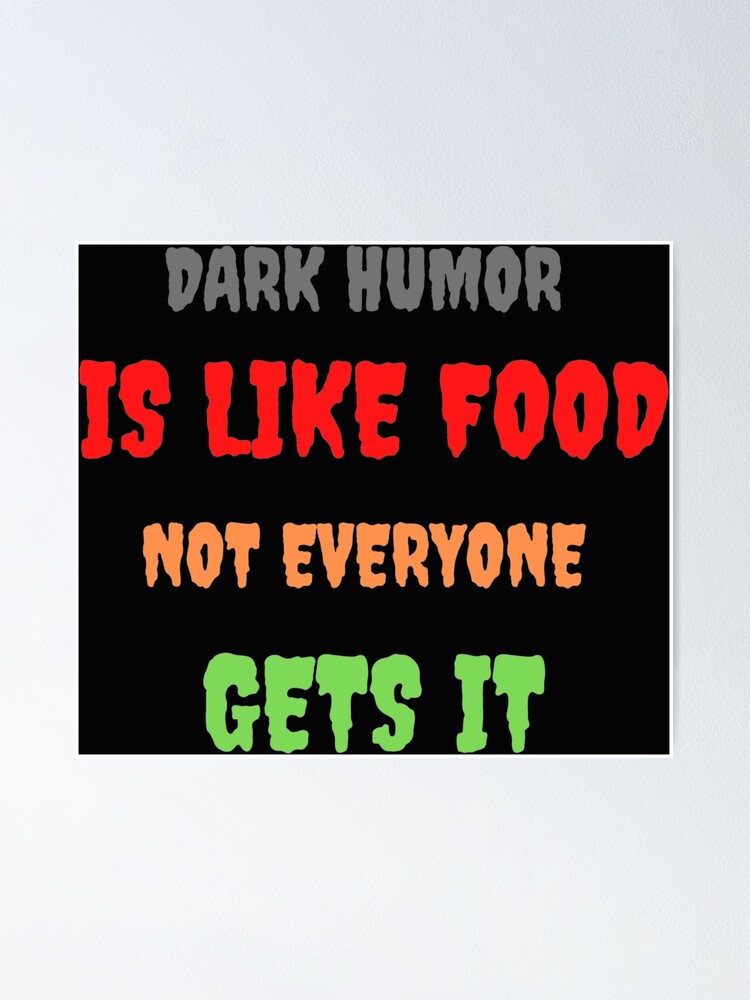 "Dark Humor is Like Food Not Everyone Gets It" Poster for Sale by ...
