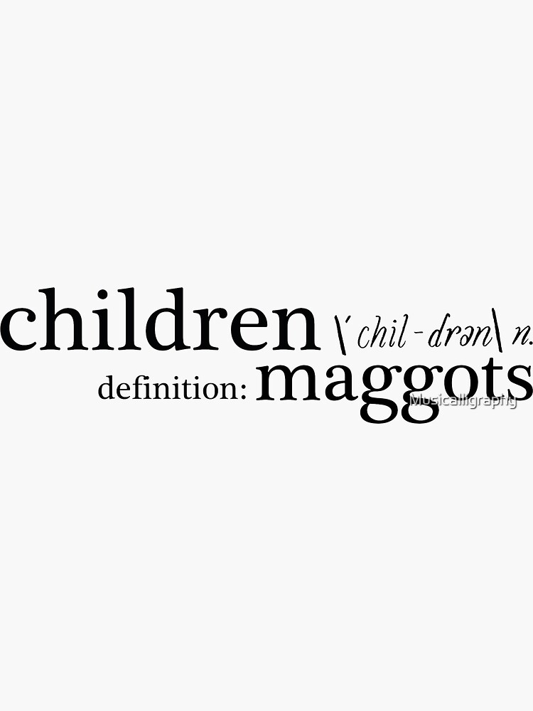 "Children are Maggots" Sticker for Sale by Musicalligraphy | Redbubble