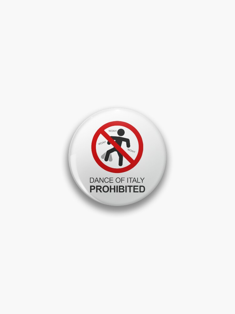 "Dance of Italy Prohibited Sign" Pin for Sale by alm0st-aliv3 | Redbubble