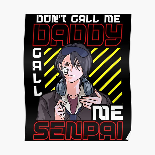 "Don't Call Me Daddy Call Me Senpai Anime Kawaii" Poster by ...