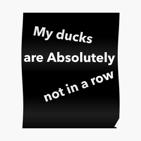 "My Ducks are absolutely not in a row - Funny Quotes and Puns " Poster ...