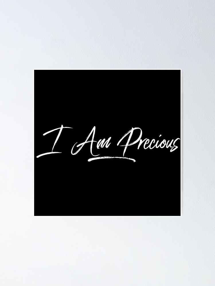 "I am precious" Poster by Sahil700 | Redbubble