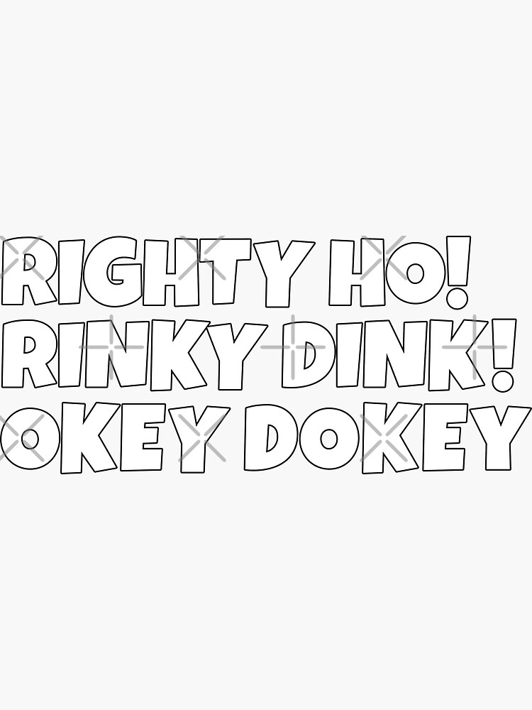 "Righty Ho! Rinky Dink! Okey Dokey!" Sticker for Sale by Kishioushi ...