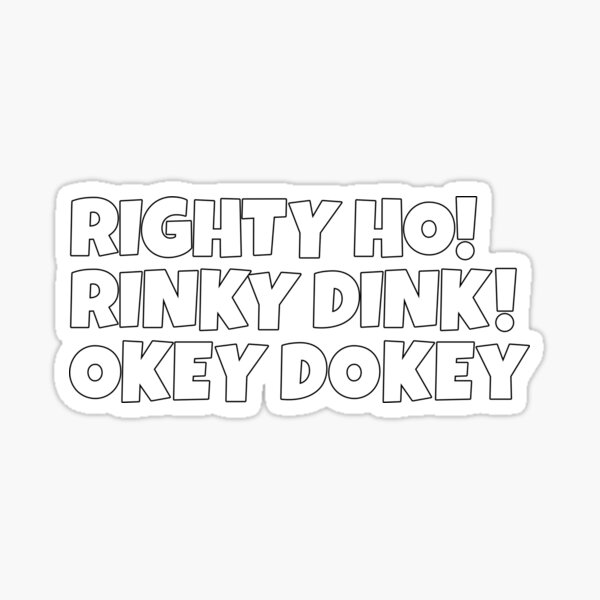 "Righty Ho! Rinky Dink! Okey Dokey!" Sticker for Sale by Kishioushi ...