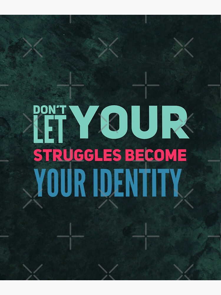 "Dont Let Your Struggles Become Your Identity Mental Health Matters ...