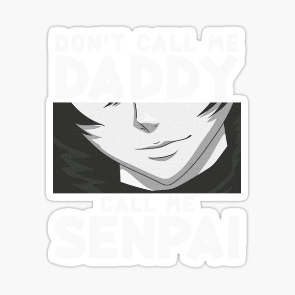 "Don't Call Me Daddy Call Me Senpai Anime Kawaii" Sticker for Sale by ...