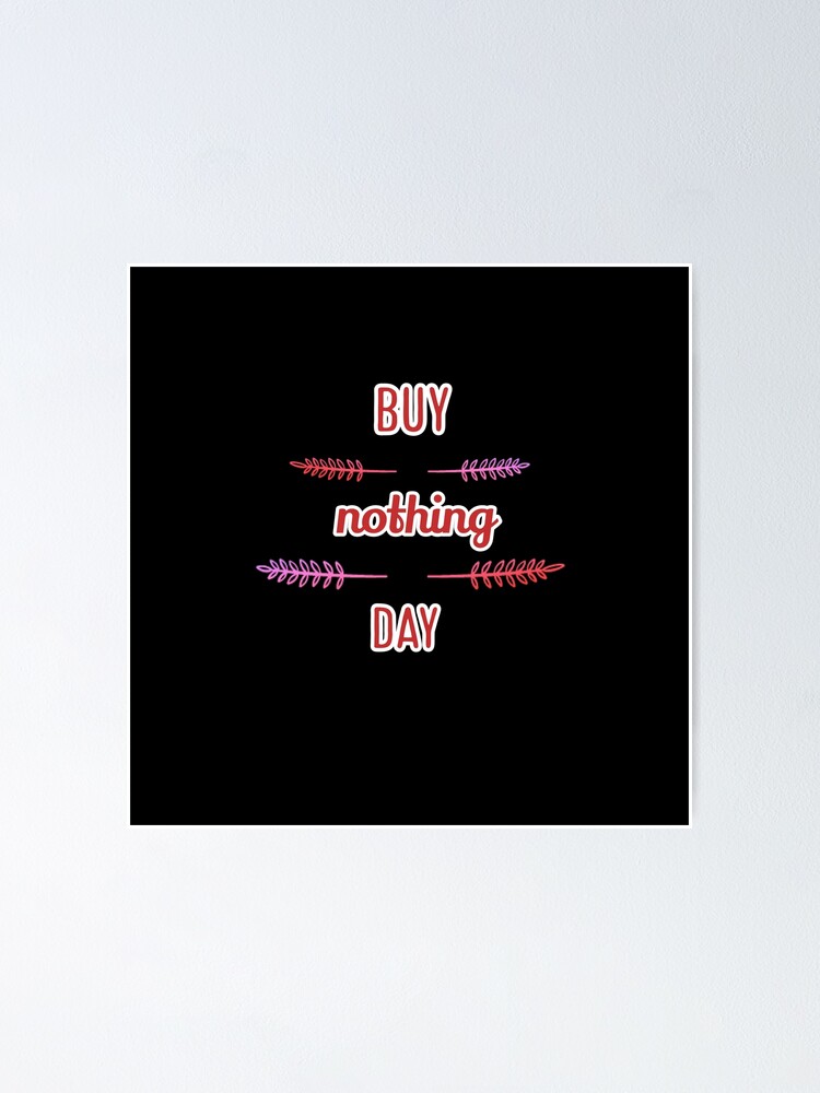 "Buy nothing day" Poster by Sahil0786 | Redbubble
