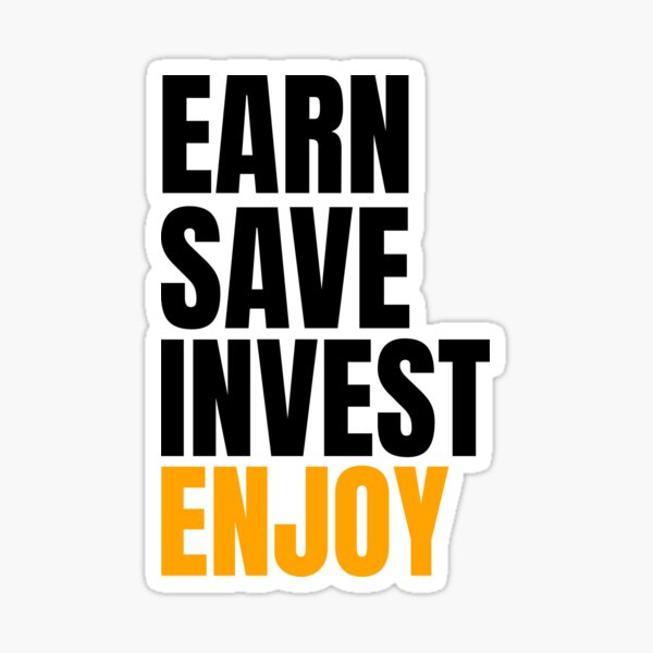 "Earn, Save, Invest, Enjoy Investing" Sticker by OldCamp | Redbubble