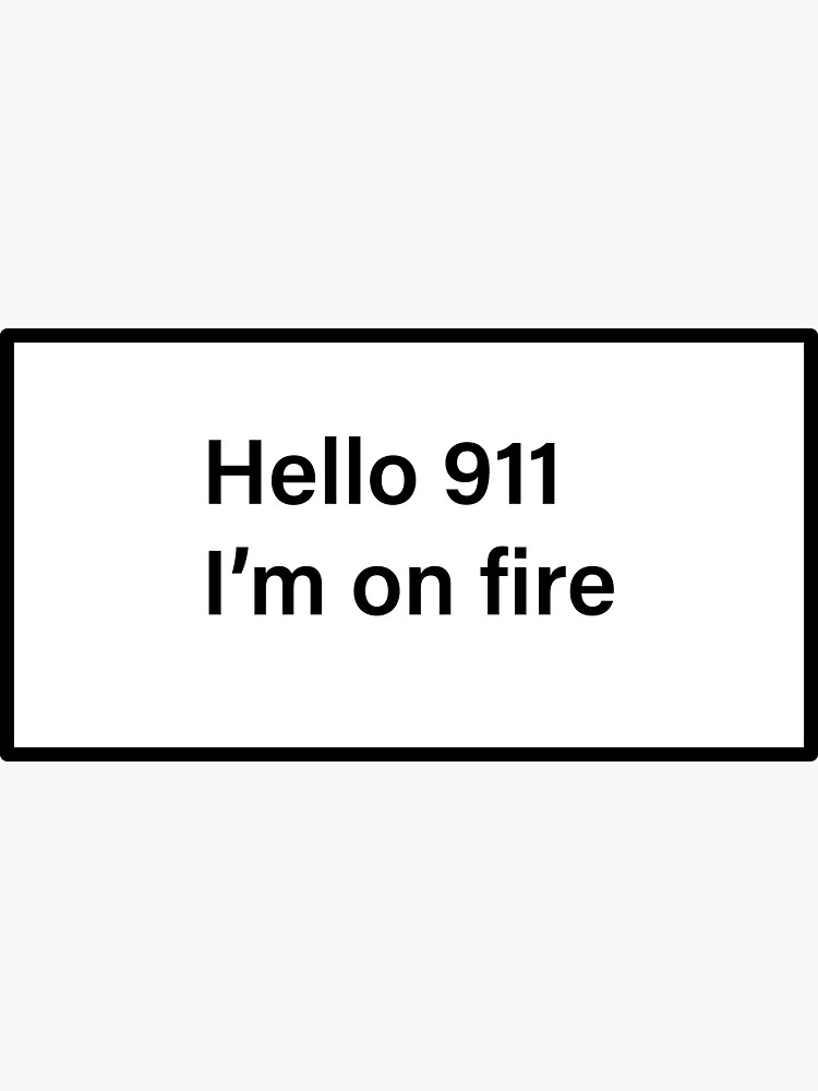 "Hello 911. I’m on fire." Sticker for Sale by Bregjevt | Redbubble