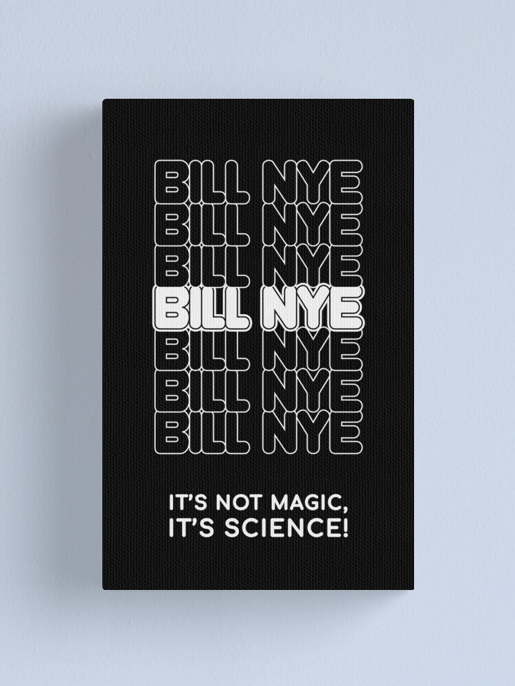 "Bill Nye It's Not Magic, It's Science!" Canvas Print for Sale by s2ray ...