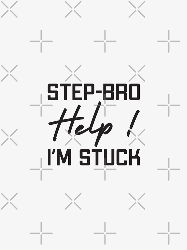 "Step Bro Help Im Stuck , gift for step Brother, Brother, Step Bro Help ...