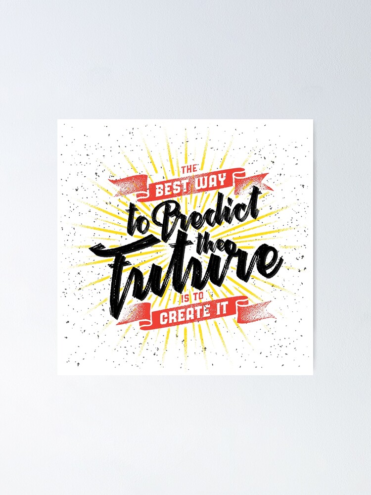 "The Best Way To Predict The Future Is To Create It Black" Poster by ...