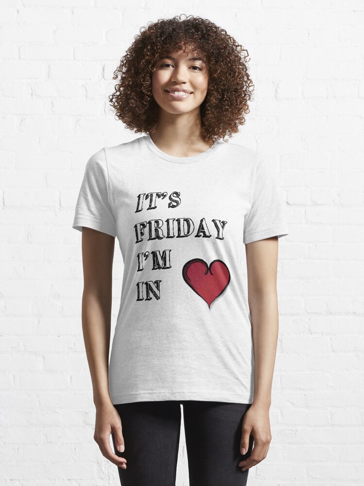 "It's Friday I'm In Love" T-shirt for Sale by Hondrus | Redbubble ...
