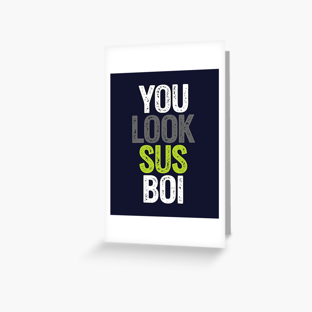 "Among Us You Look Sus Boi !" Greeting Card by Go-Fun | Redbubble