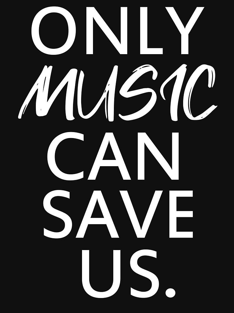 "Only Music Can Save Us" T-shirt for Sale by ArtKrone | Redbubble ...