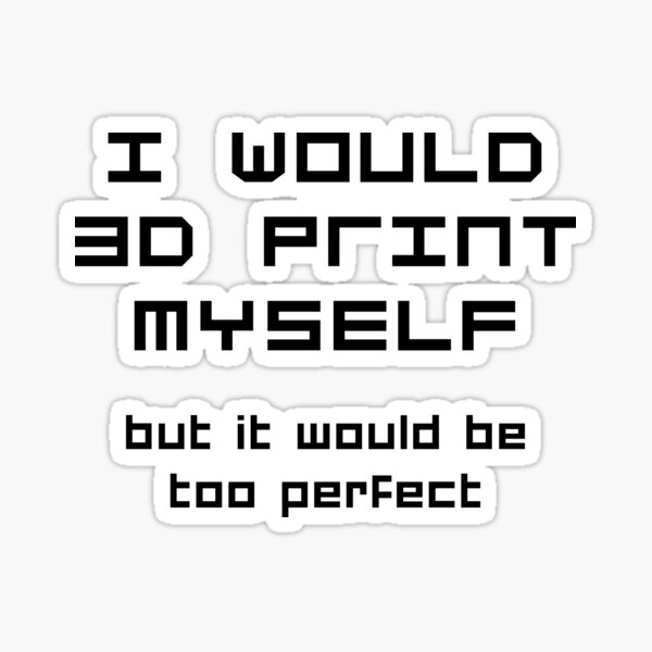 "3D print myself black" Sticker by GrubertCZ | Redbubble