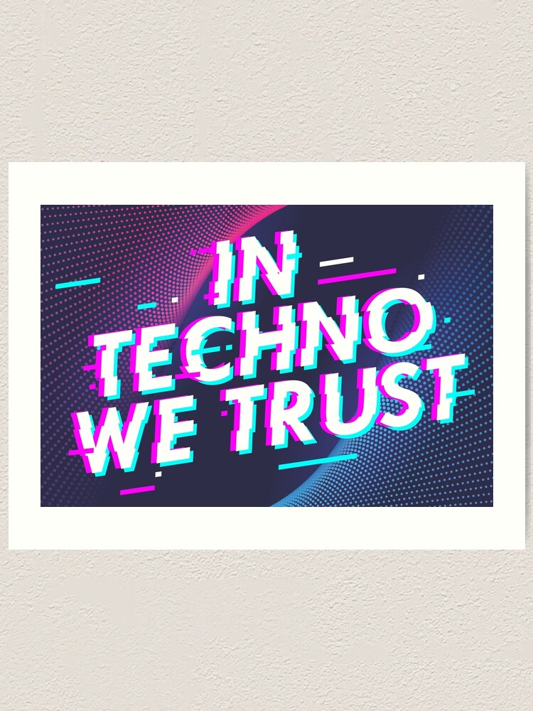 "In Techno We Trust" Art Print by lurapalo | Redbubble