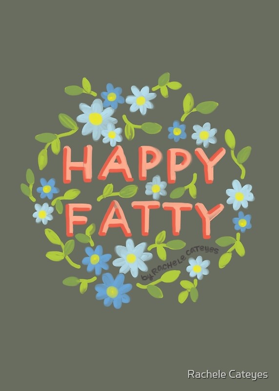 "Happy Fatty" by Rachele Cateyes | Redbubble