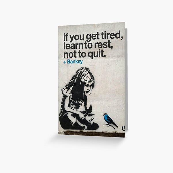 "Banksy - If you get tired" Greeting Card for Sale by AngelaFiggs ...