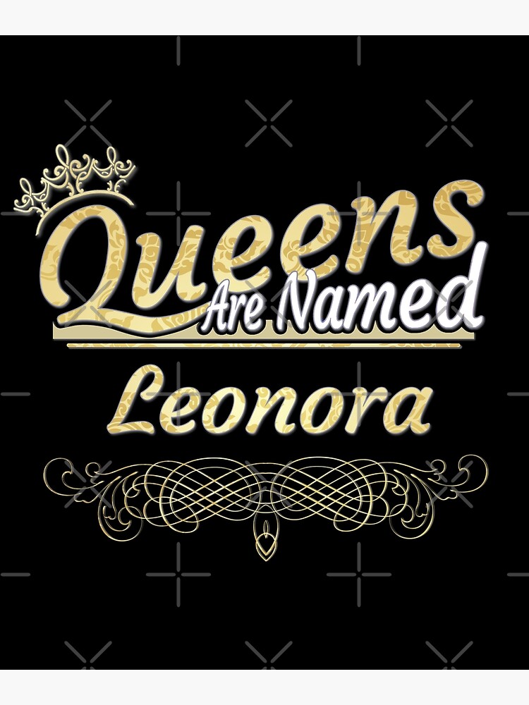 Leonora Name - Queens Are Named Leonora Premium Matte Vertical Poster ...