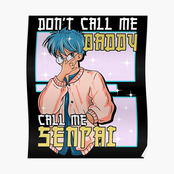 "Funny Don't Call Me Daddy Call Me Senpai Anime" Poster by ...
