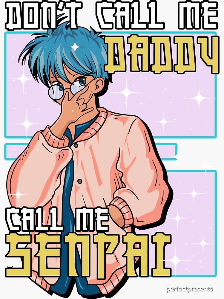 "Funny Don't Call Me Daddy Call Me Senpai Anime" Sticker for Sale by ...