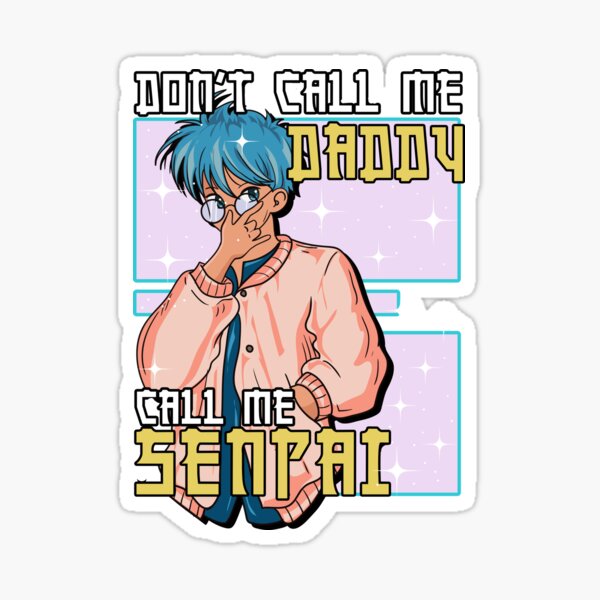 "Funny Don't Call Me Daddy Call Me Senpai Anime" Sticker for Sale by ...