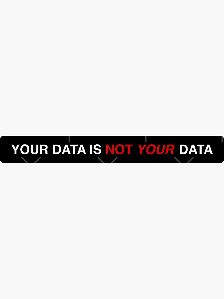 "YOUR DATA IS NOT YOUR DATA Sticker" Sticker for Sale by kiee | Redbubble